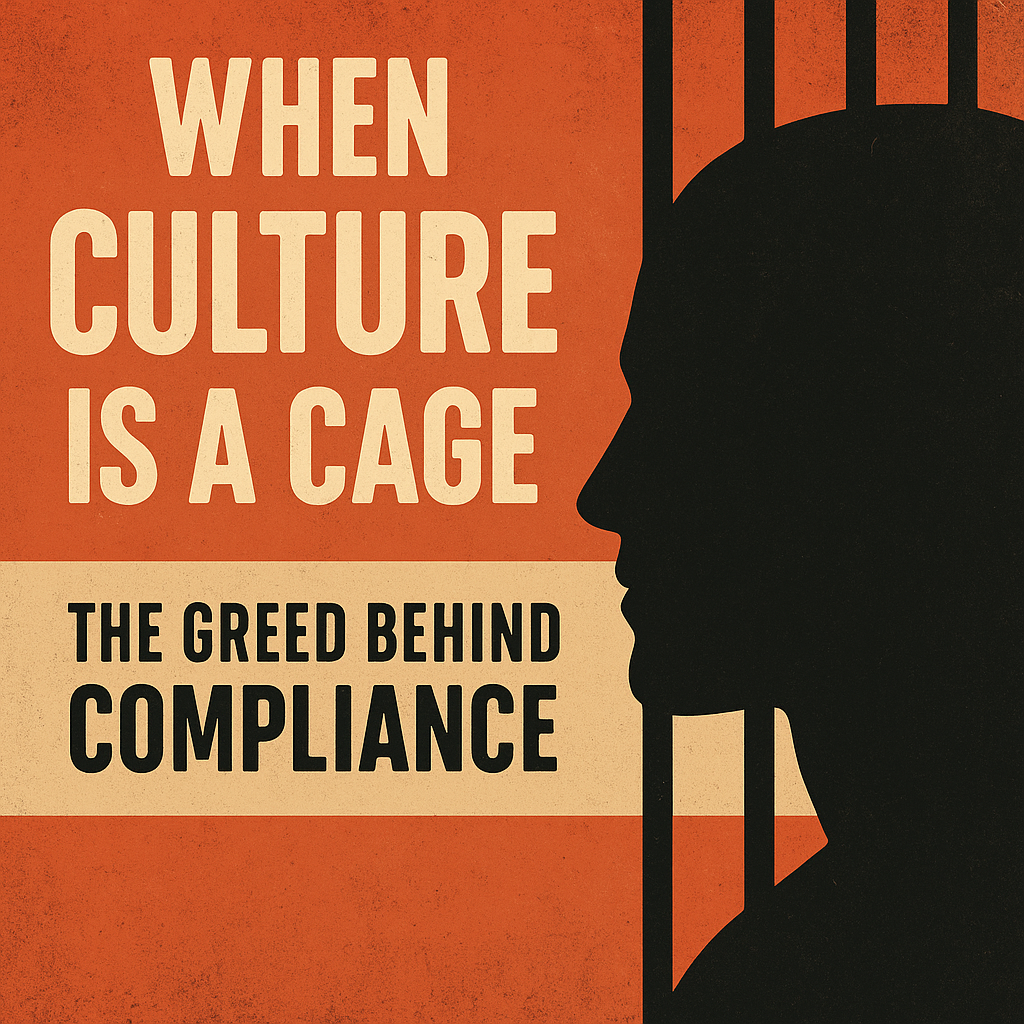 When Culture Is a Cage: The Greed Behind Compliance – Lead With Your Heart